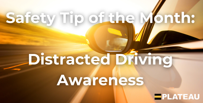 Safety Tip: Distracted Driving Awareness - Plateau Excavation